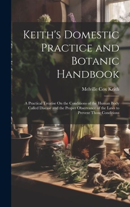 Keith's Domestic Practice and Botanic Handbook | Keith, Melville Cox - 교보문고
