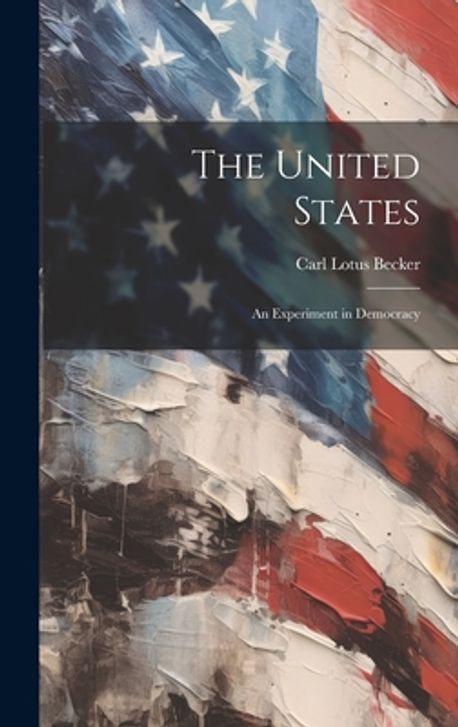 The United States; an Experiment in Democracy | Becker, Carl Lotus - 교보문고