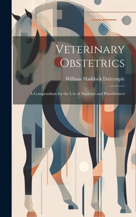Veterinary Obstetrics; a Compendium for the use of Students and ...