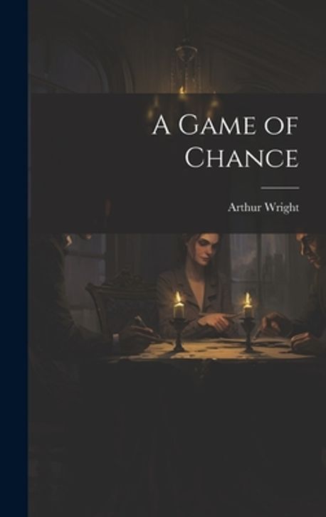 A Game of Chance | Wright, Arthur - 교보문고