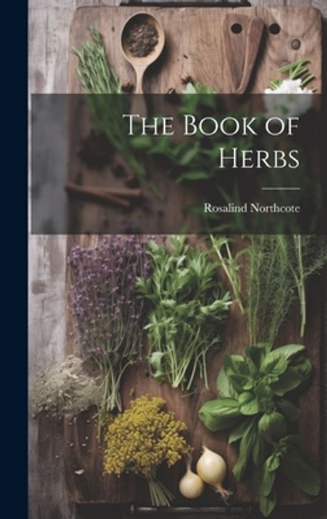 The Book of Herbs | Northcote, Rosalind - 교보문고