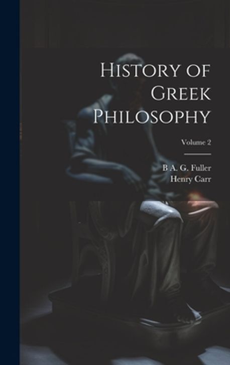 History of Greek Philosophy; Volume 2 | Carr, Henry - 교보문고