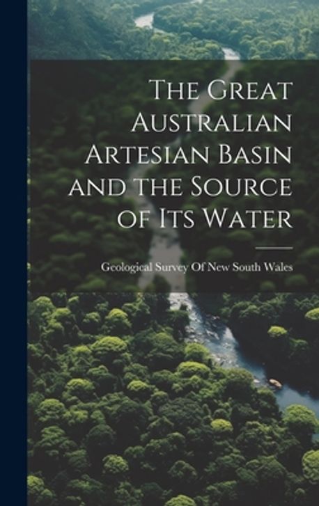 The Great Australian Artesian Basin and the Source of its Water ...