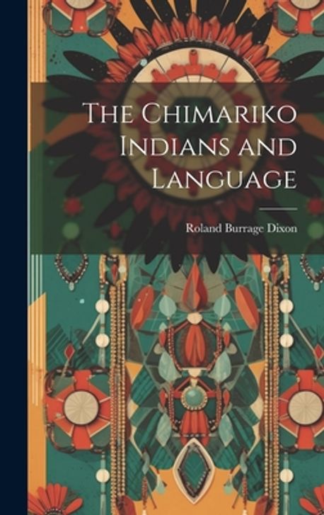The Chimariko Indians and Language | Dixon, Roland Burrage - 교보문고