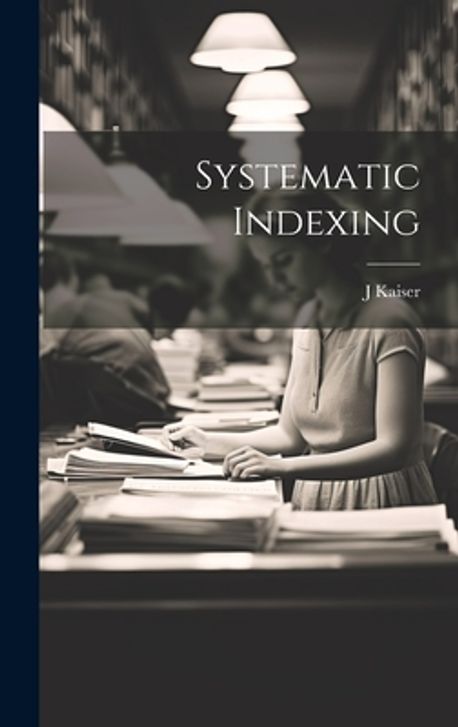 Systematic Indexing | Kaiser, J. - 교보문고
