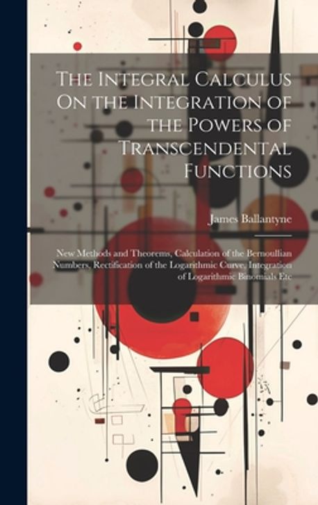 The Integral Calculus On the Integration of the Powers of Transcendental Functions | Ballantyne ...
