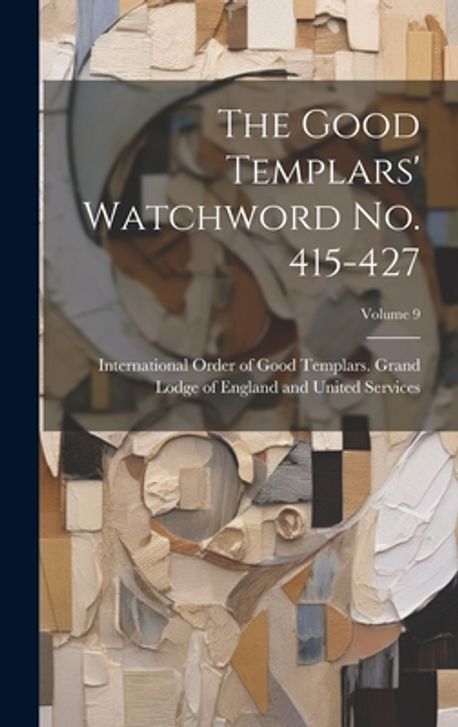 The Good Templars' Watchword no. 415-427; Volume 9 | International ...
