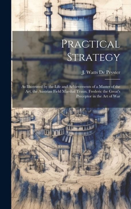 Practical Strategy | De Peyster, J. Watts 1821-1907 - 교보문고