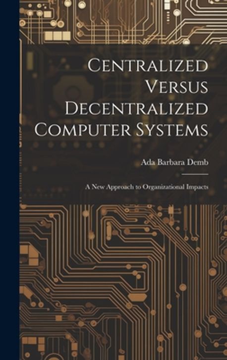 Centralized Versus Decentralized Computer Systems | Demb, Ada Barbara ...
