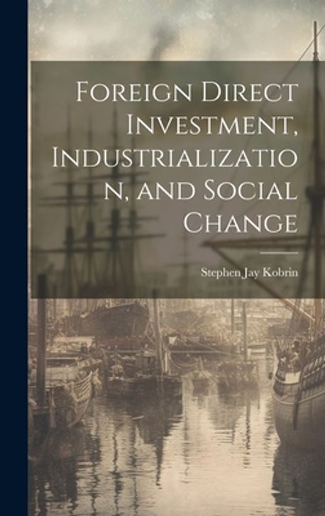 Foreign Direct Investment, Industrialization, and Social Change ...