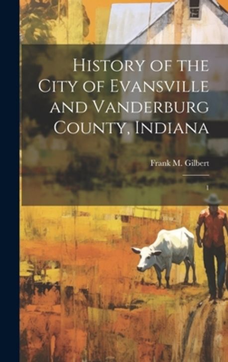 History of the City of Evansville and Vanderburg County, Indiana ...