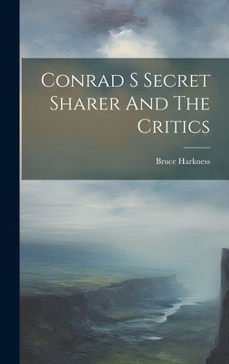 Conrad S Secret Sharer And The Critics | Harkness, Bruce - 교보문고
