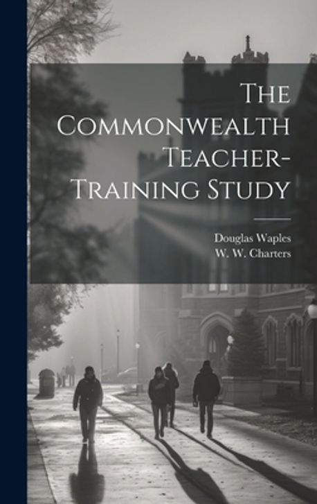 The Commonwealth Teacher-Training Study | Charters, W. W. - 교보문고