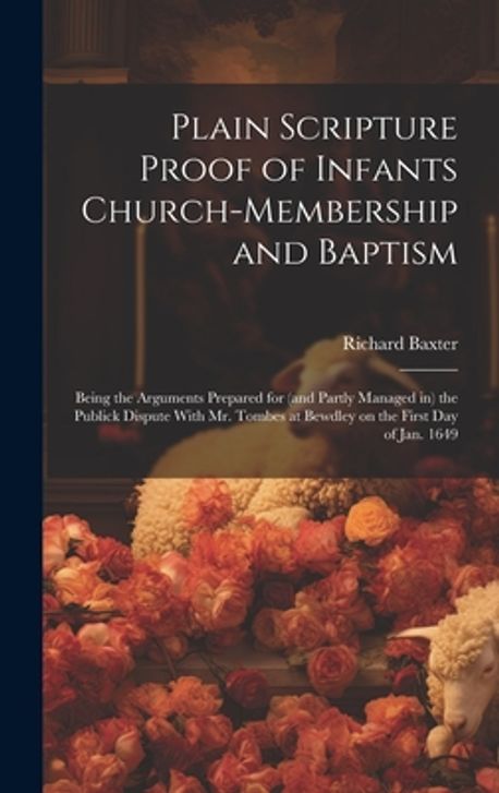 Plain Scripture Proof of Infants Church-membership and Baptism | Baxter ...