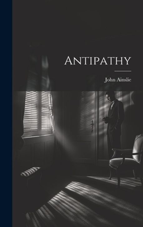Antipathy | Ainslie, John - 교보문고