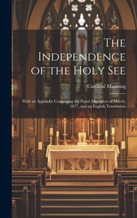 The Independence of the Holy See | Manning, Cardinal - 교보문고