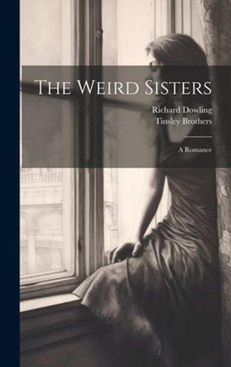 The Weird Sisters | Dowling, Richard - 교보문고