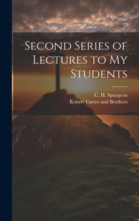 Second Series of Lectures to my Students | Spurgeon, Charles Haddon - 교보문고