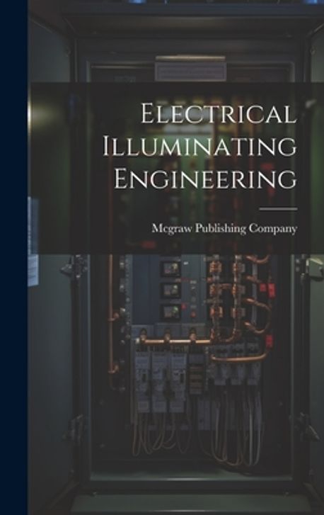 Electrical Illuminating Engineering | McGraw Publishing Company - 교보문고