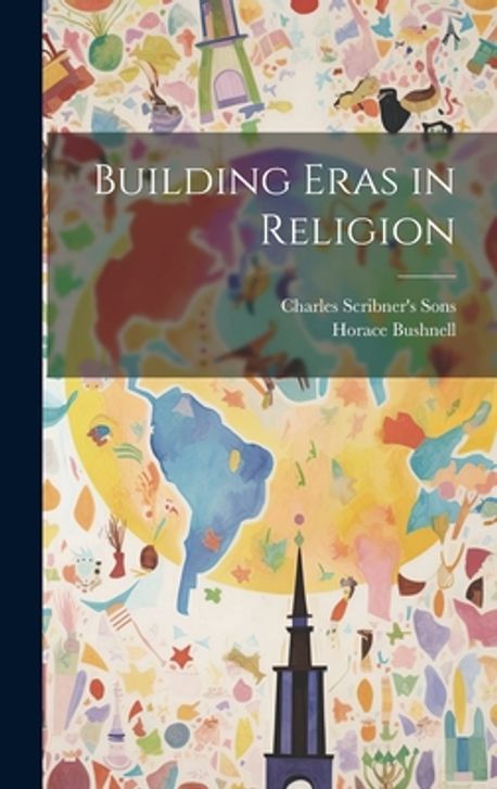 Building Eras in Religion | Bushnell, Horace - 교보문고