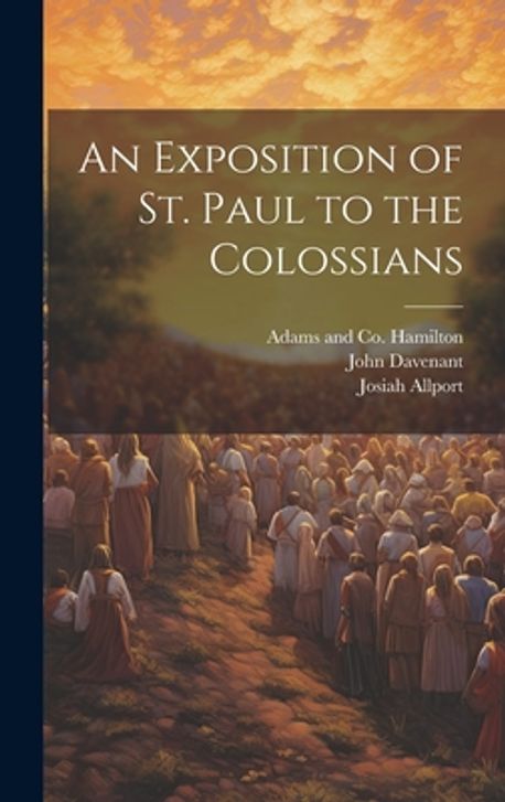 An Exposition of St. Paul to the Colossians | Davenant, John - 교보문고