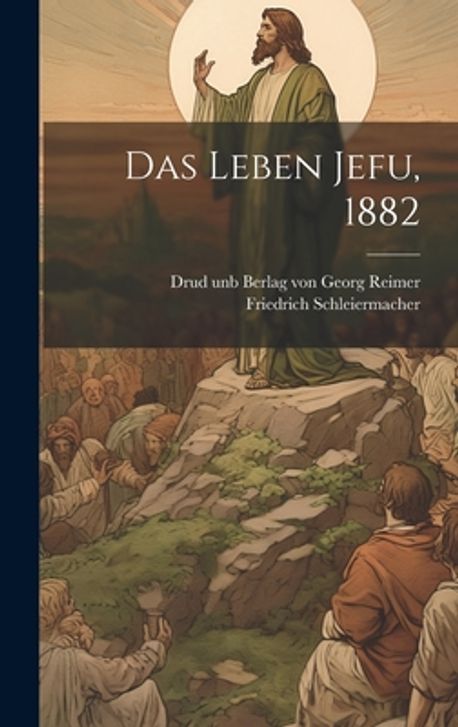 Das Leben Jefu, 1882 | Schleiermacher, Friedrich - 교보문고