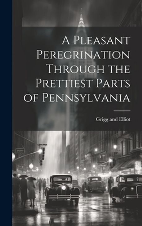 A Pleasant Peregrination Through the Prettiest Parts of Pennsylvania ...
