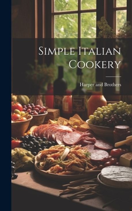 Simple Italian Cookery | Harper and Brothers - 교보문고