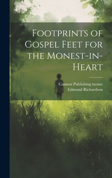 Footprints of Gospel Feet for the Monest-in-heart | Richardson, Edmund ...