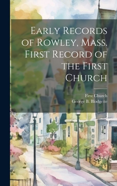 Early Records of Rowley, Mass. First Record of the First Church ...