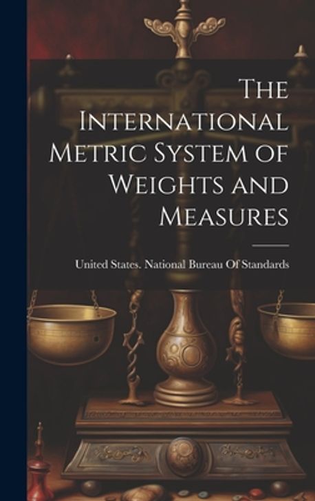 The International Metric System of Weights and Measures | United States ...