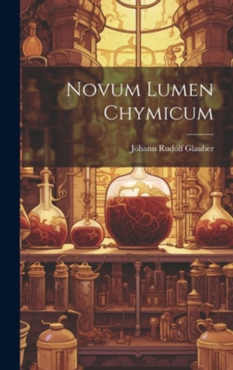 Novum Lumen Chymicum | Glauber, Johann Rudolf - 교보문고