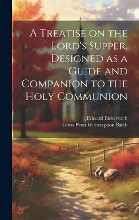 A Treatise on the Lord's Supper, Designed as a Guide and Companion to ...