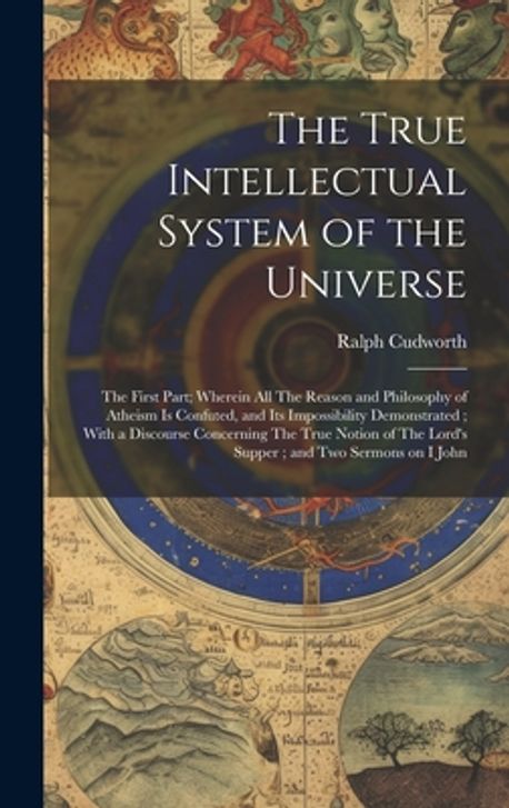 The True Intellectual System of the Universe | Cudworth, Ralph - 교보문고