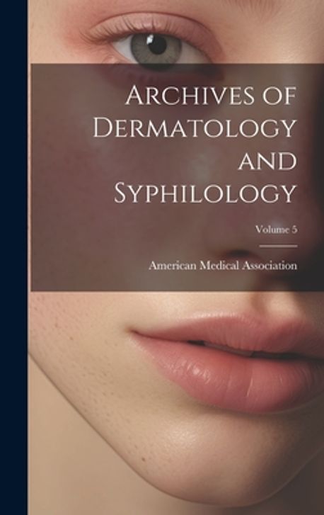 Archives of Dermatology and Syphilology; Volume 5 | American Medical ...