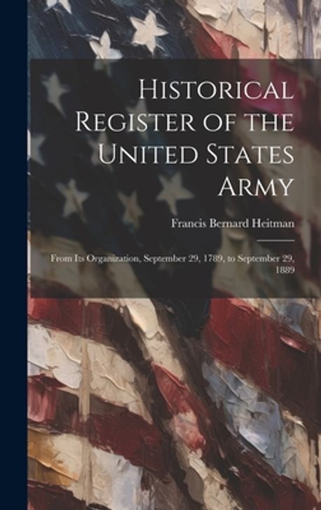 Historical Register of the United States Army | Heitman, Francis ...
