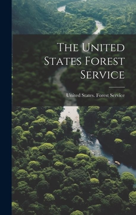 The United States Forest Service | United States Forest Service - 교보문고