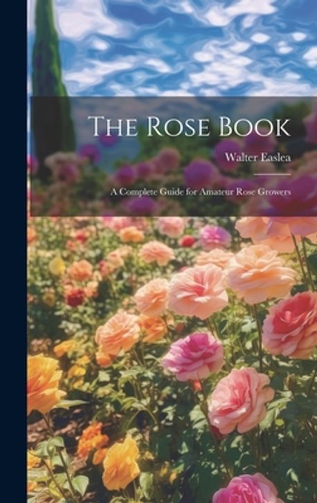 The Rose Book | Easlea, Walter - 교보문고