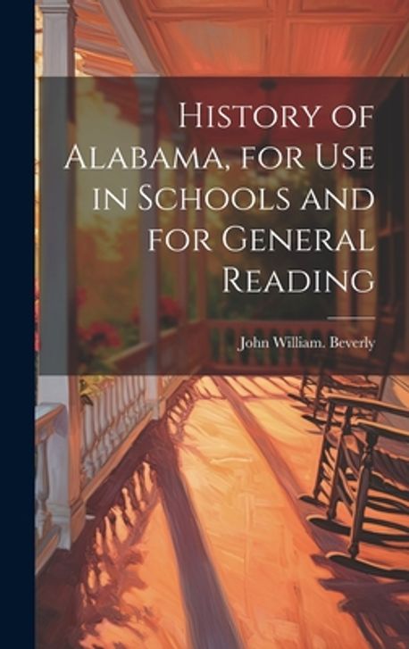 History of Alabama, for use in Schools and for General Reading ...
