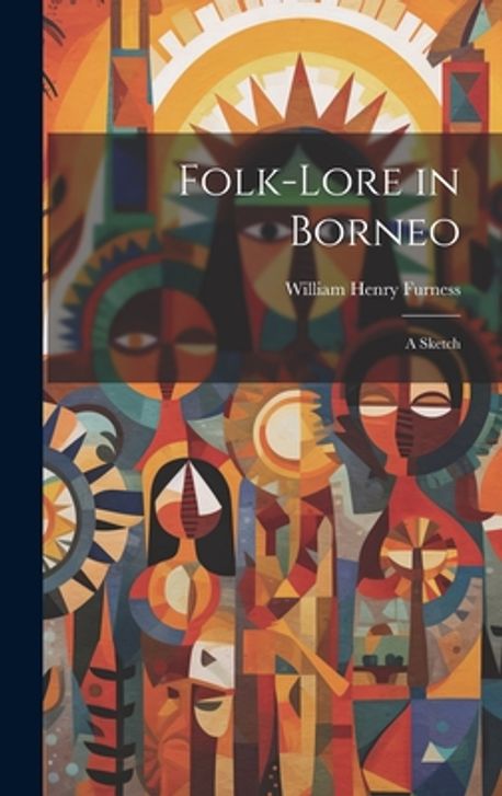 Folk-Lore in Borneo; A Sketch | Furness, William Henry - 교보문고