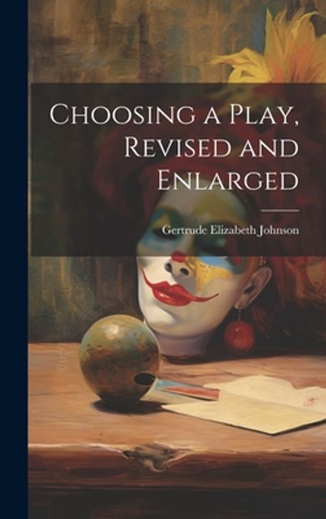 Choosing a Play, Revised and Enlarged | Johnson, Gertrude Elizabeth - 교보문고