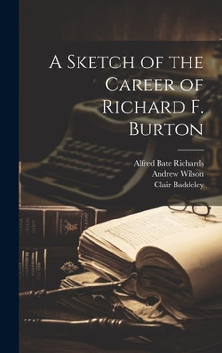 A Sketch of the Career of Richard F. Burton | Richards, Alfred Bate - 교보문고