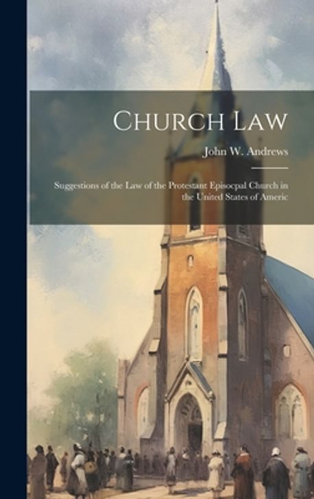 Church law; Suggestions of the law of the Protestant Episocpal Church ...