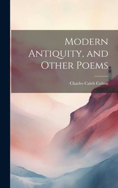Modern Antiquity, and Other Poems | Colton, Charles Caleb - 교보문고