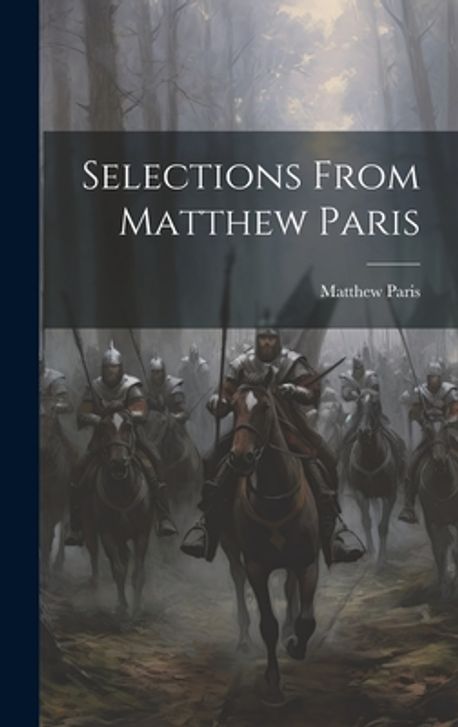 Selections From Matthew Paris | Paris, Matthew - 교보문고