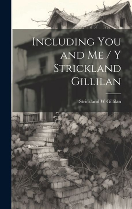 Including You and Me / y Strickland Gillilan | Gillilan, Strickland W ...