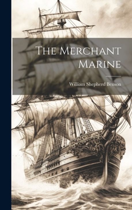 The Merchant Marine | Benson, William Shepherd - 교보문고
