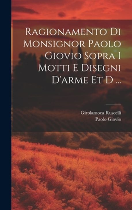Ragionamento di monsignor Paolo Giovio sopra i motti e disegni d'arme ...