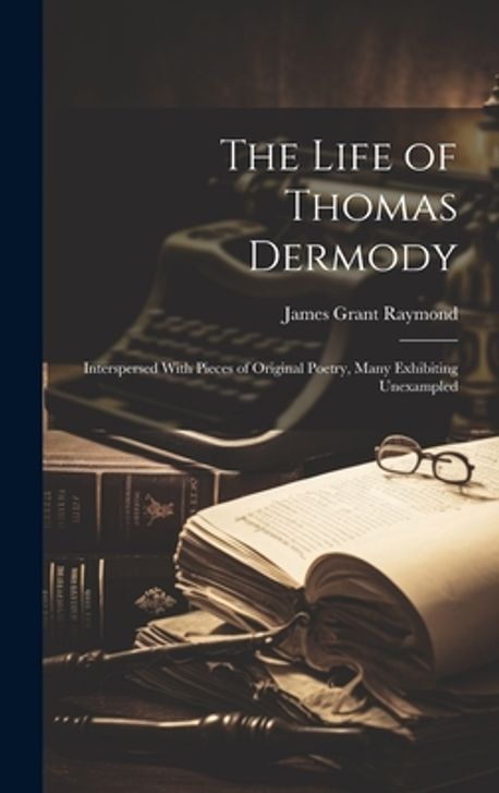 The Life of Thomas Dermody | Raymond, James Grant - 교보문고