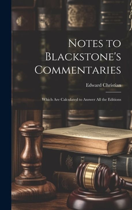 Notes to Blackstone's Commentaries | Christian, Edward - 교보문고